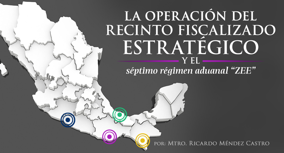 La operación del Recinto Fiscalizado Estratégico y el Séptimo Régimen ...