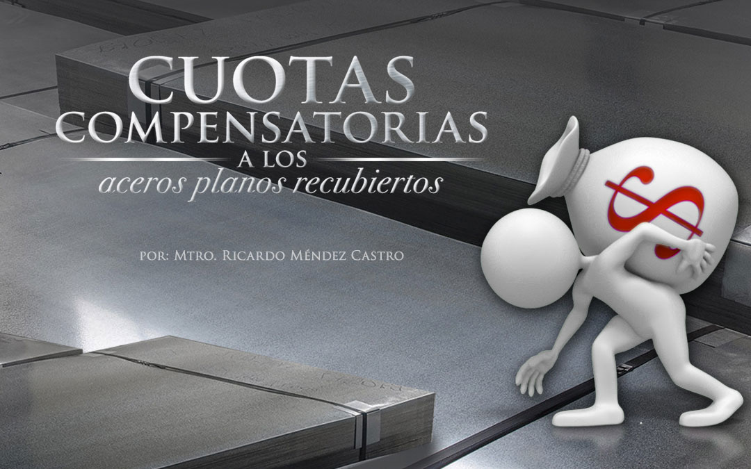 Cuotas compensatorias a los aceros planos recubiertos - Estrategia Aduanera