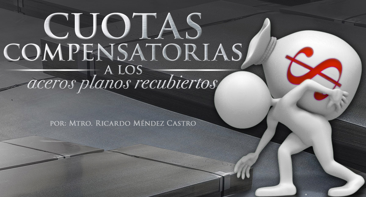 Cuotas compensatorias a los aceros planos recubiertos | Estrategia Aduanera