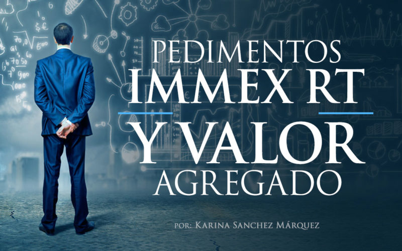 Pedimentos IMMEX RT y Valor Agregado - Estrategia Aduanera