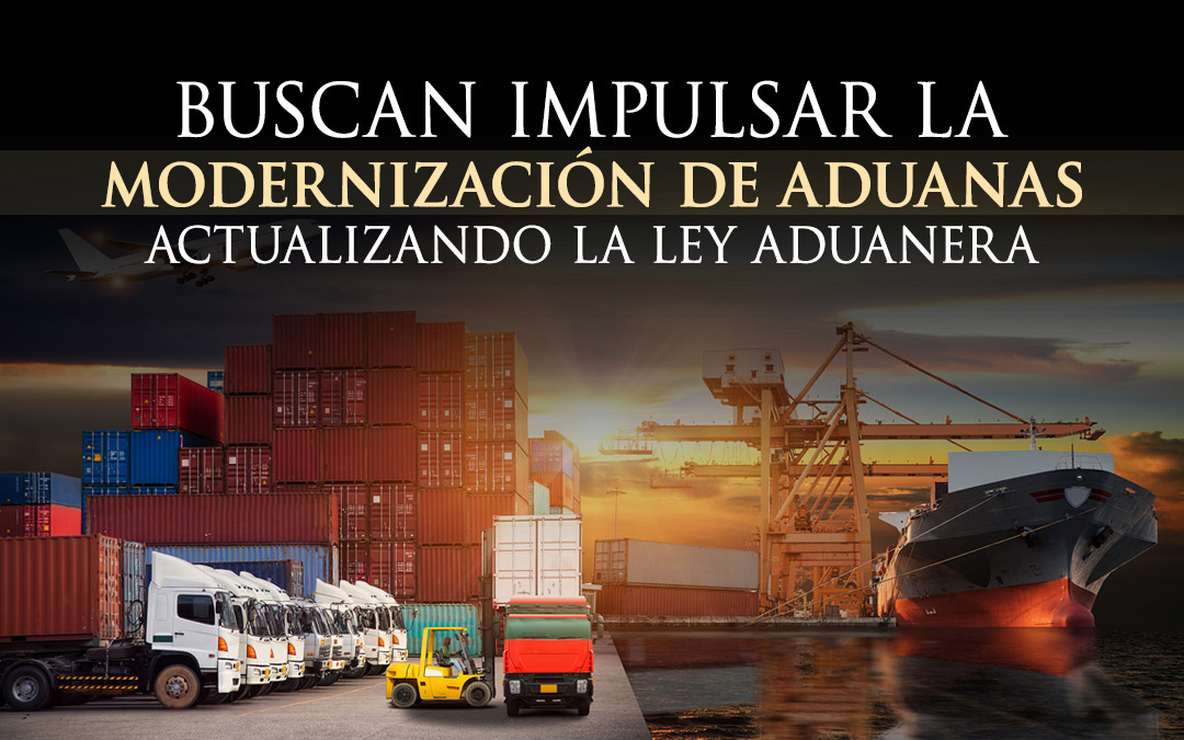 Buscan Impulsar La Modernización De Aduanas Actualizando La Ley