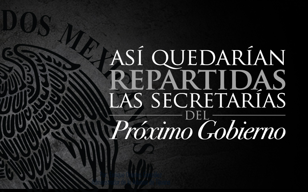 Así quedarían repartidas las Secretarías del Próximo Gobierno ...