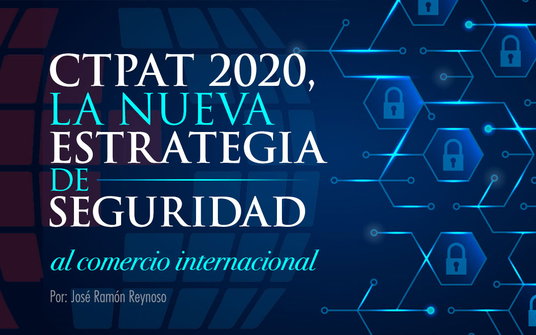 CTPAT 2020, la nueva estrategia de seguridad al comercio internacional ...