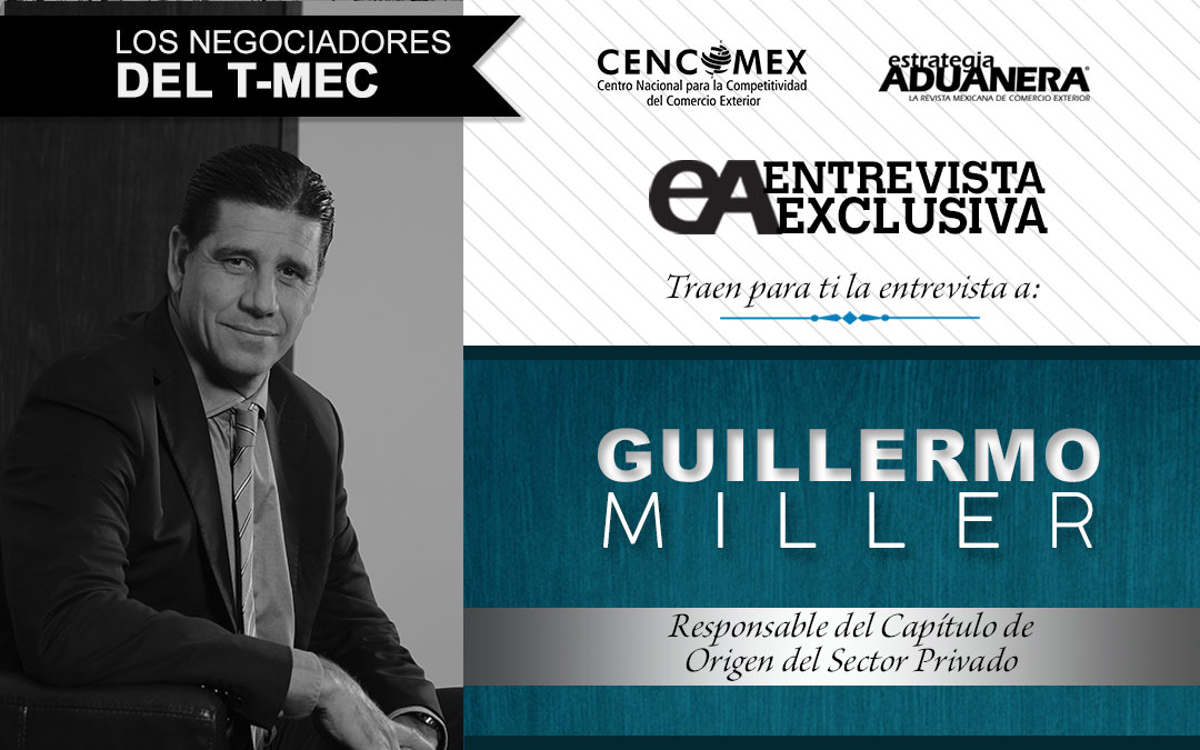 Los Negociadores del T-MEC: Guillermo Miller - Estrategia Aduanera