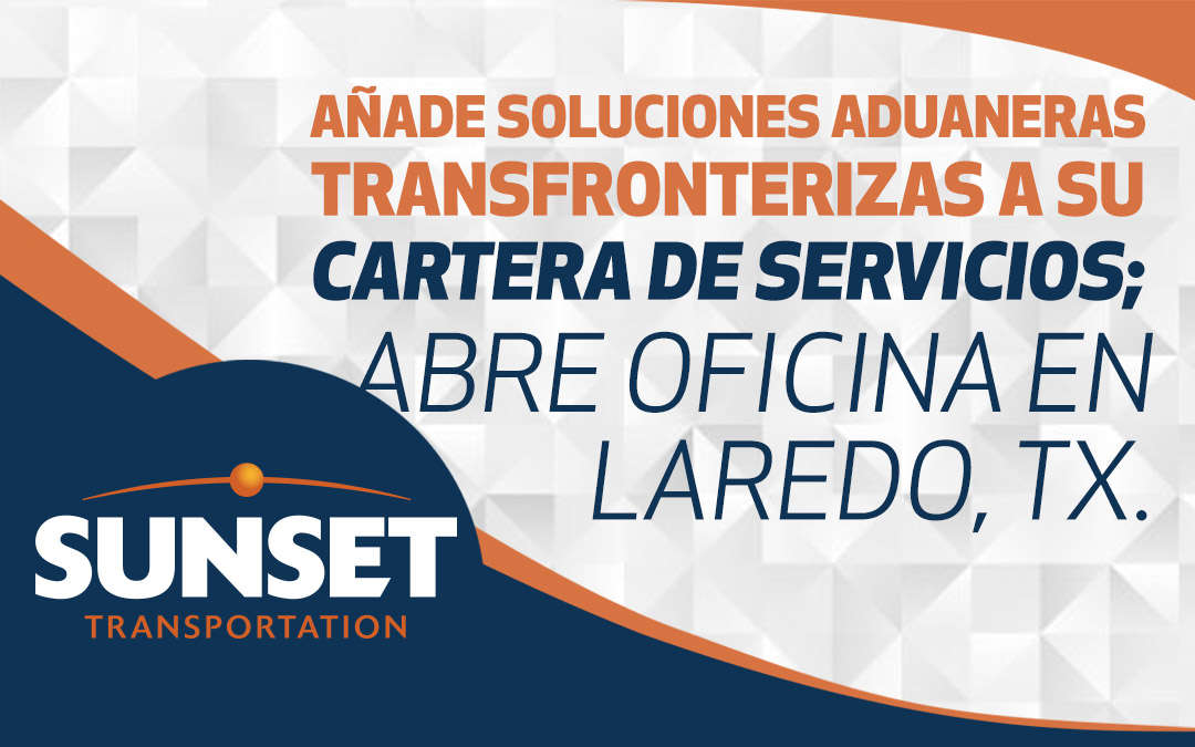 Sunset Transportation añade soluciones aduaneras transfronterizas a su ...