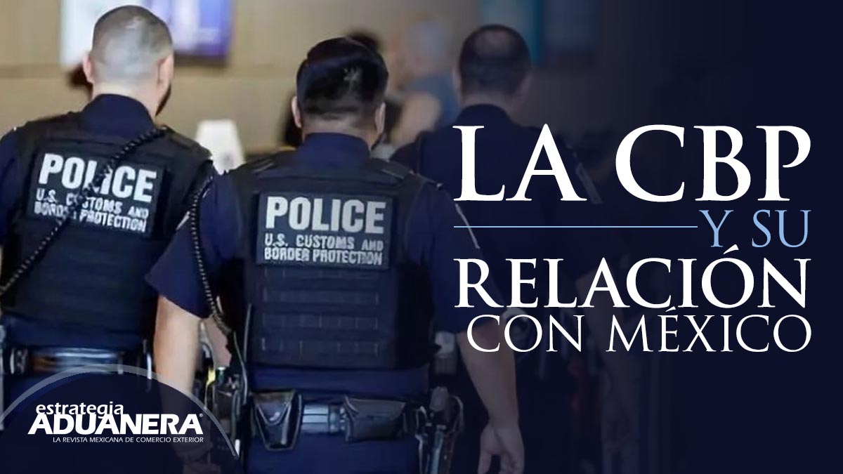 La CBP y su relación con México | Estrategia Aduanera