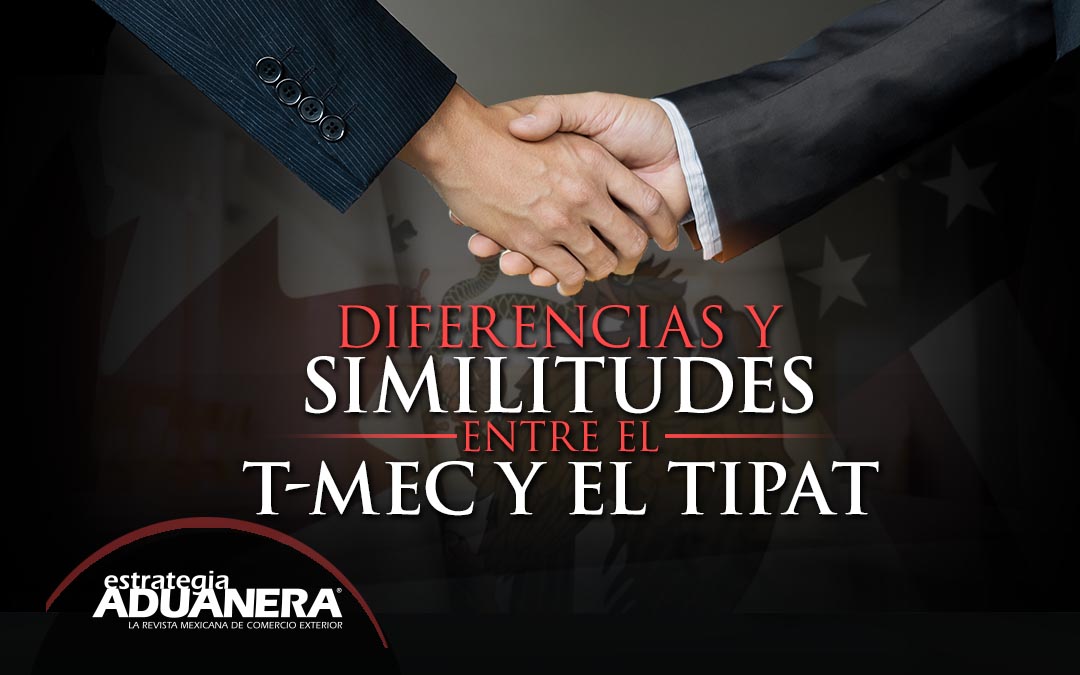 Diferencias y similitudes sustanciales entre el T-MEC y el TIPAT - Estrategia Aduanera