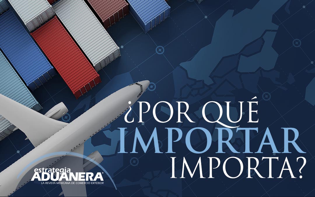 ¿Por qué importar importa? - Estrategia Aduanera
