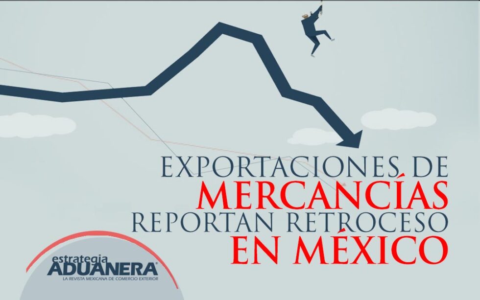 Exportaciones de mercancías reportan retroceso en México – Estrategia ...
