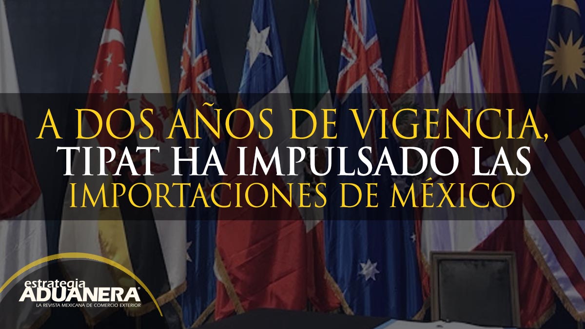 A dos años de vigencia, TIPAT ha impulsado las importaciones de México ...