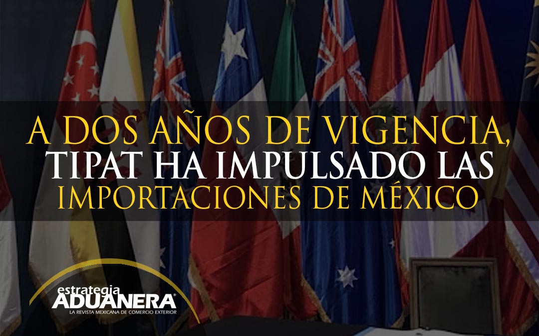 A dos años de vigencia, TIPAT ha impulsado las importaciones de México ...