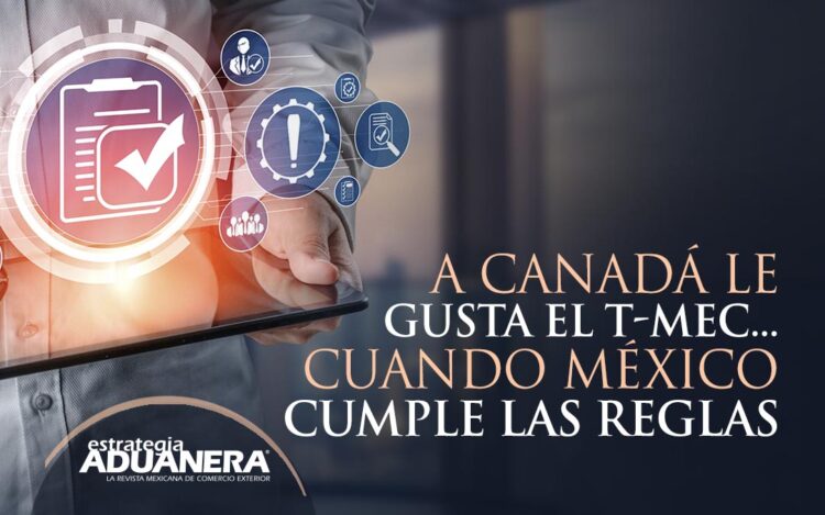 A Canadá le gusta el TMEC... cuando México cumple las reglas ...
