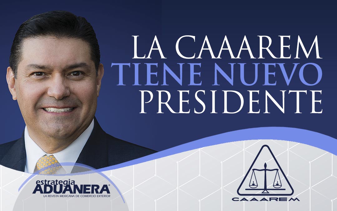 La CAAAREM tiene nuevo presidente - Estrategia Aduanera