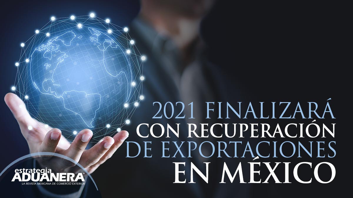 2021 finalizará con recuperación de exportaciones en México ...