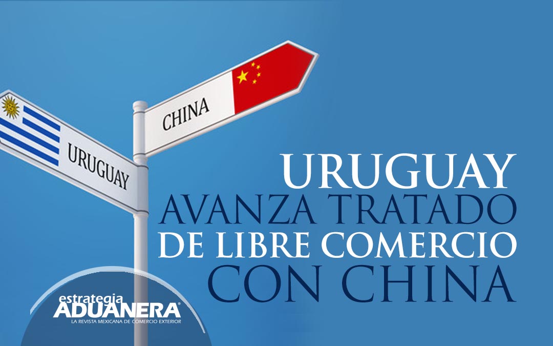 Uruguay avanza tratado de libre comercio con China - Estrategia Aduanera