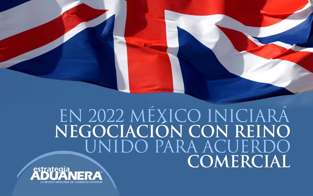 En 2022 México iniciará negociación con Reino Unido para acuerdo ...
