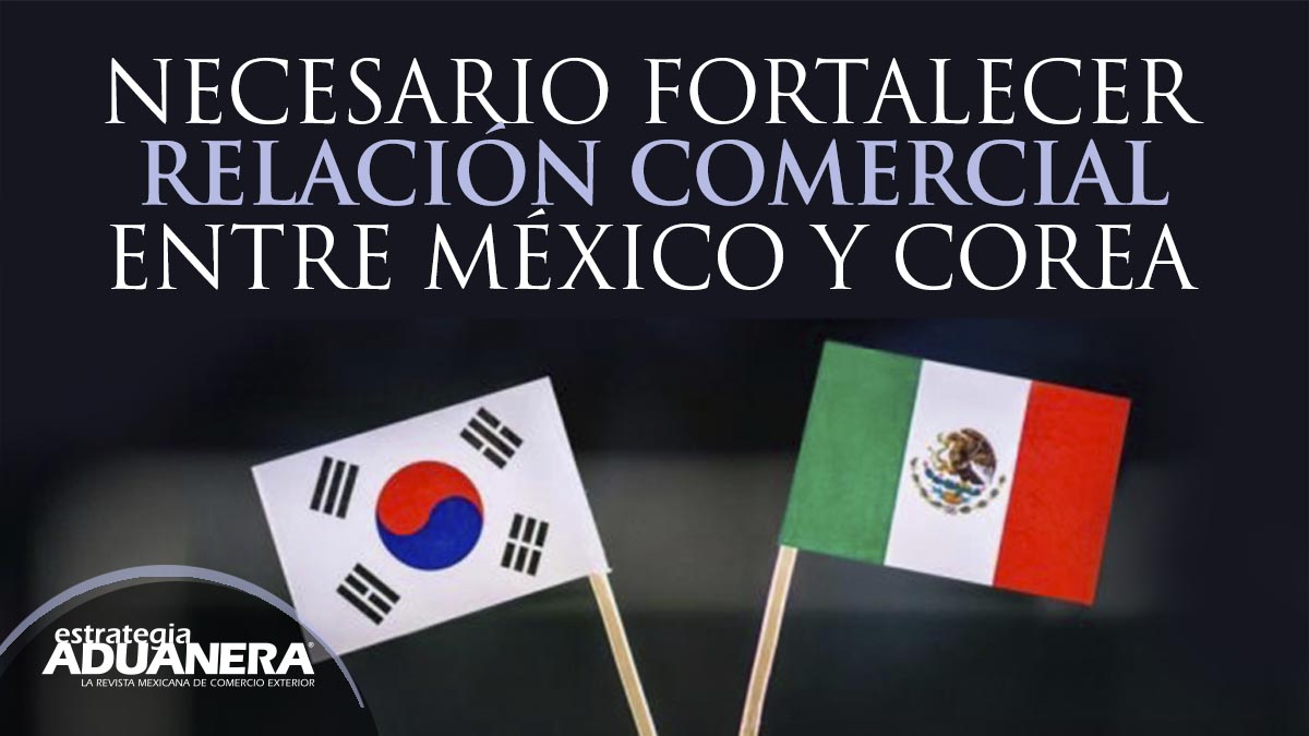Necesario fortalecer relación comercial entre México y Corea ...
