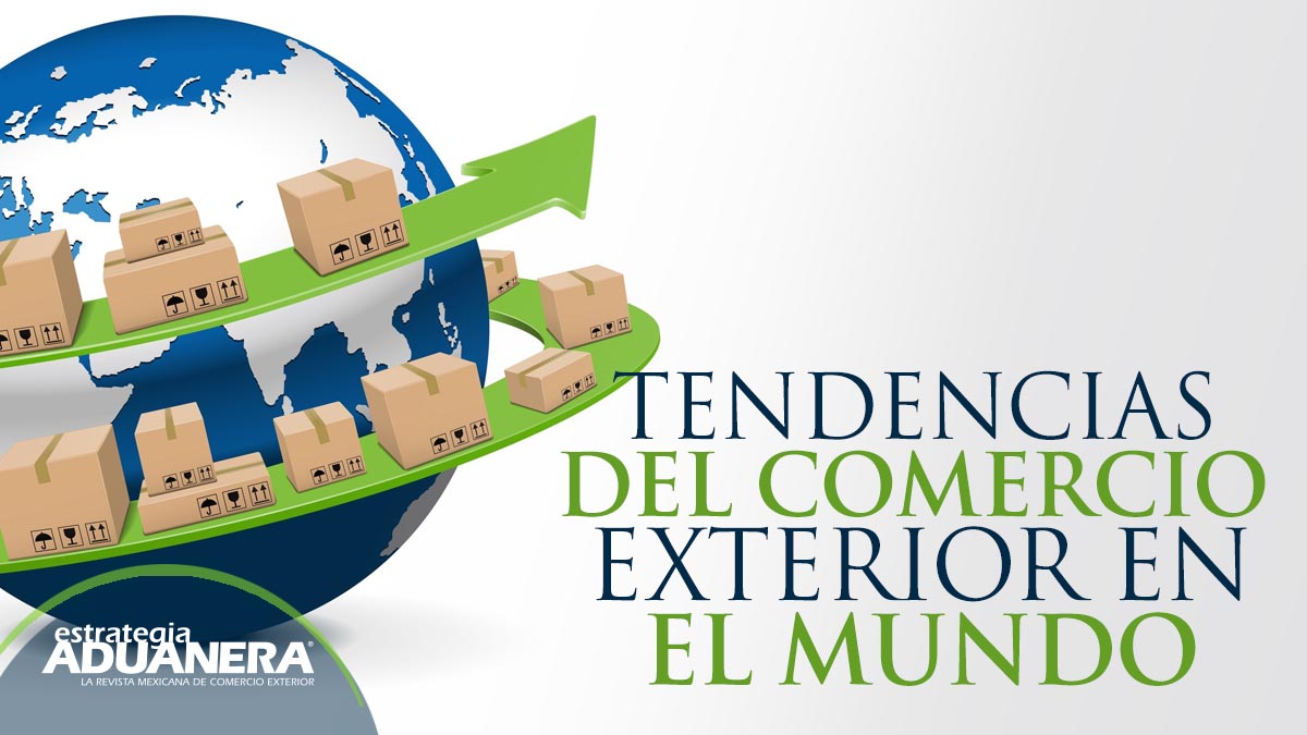 Tendencias del comercio exterior en el mundo - Estrategia Aduanera