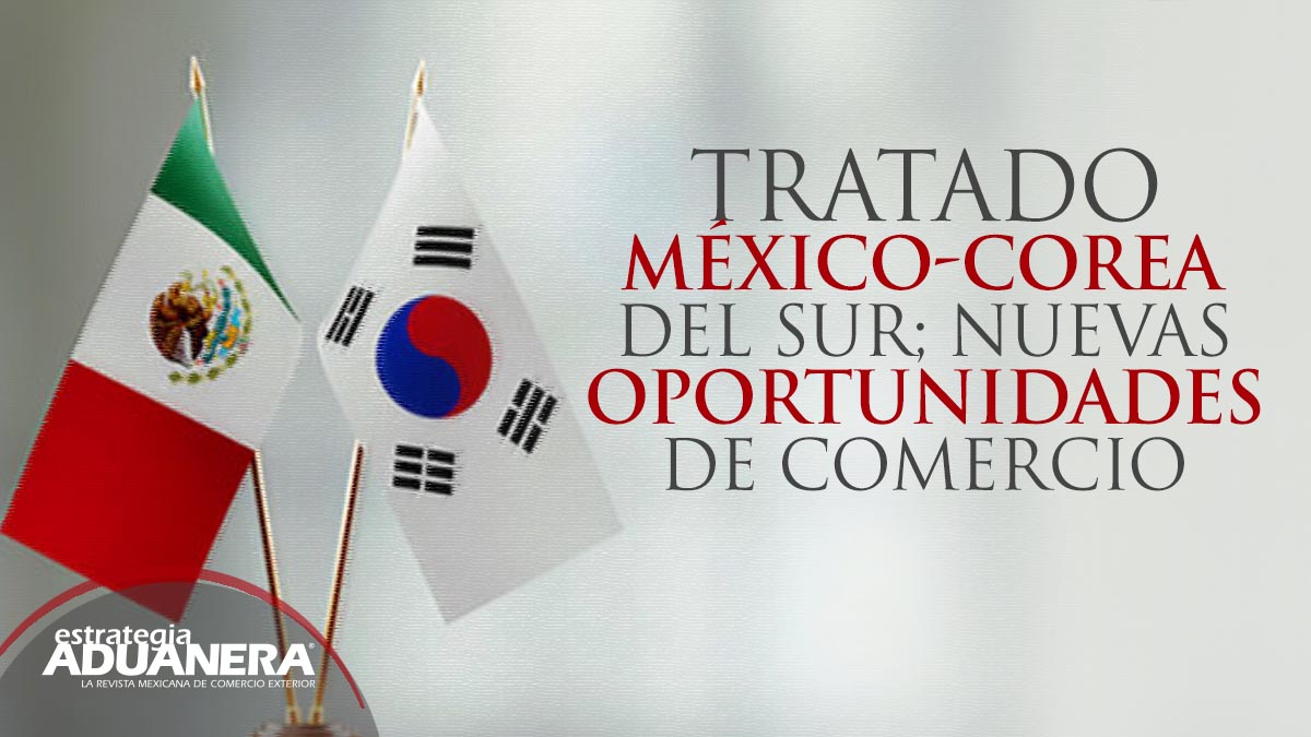 Tratado México - Corea del Sur; nuevas oportunidades de comercio ...