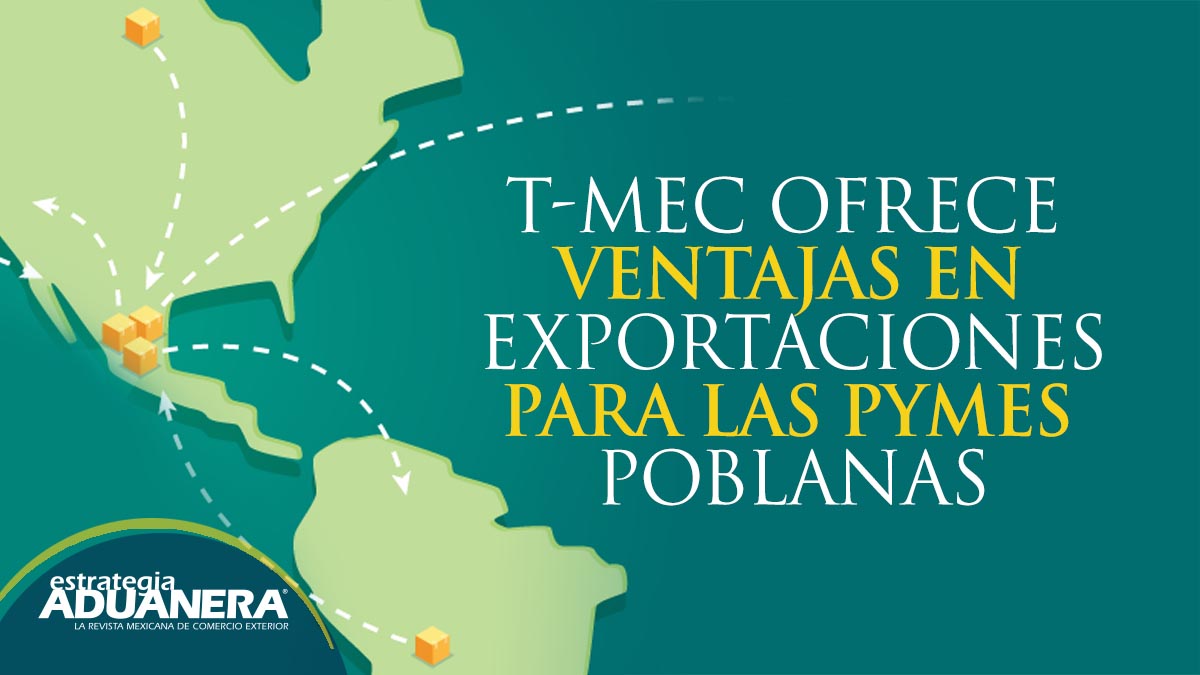 T-MEC ofrece ventajas en exportaciones para las pymes poblanas ...