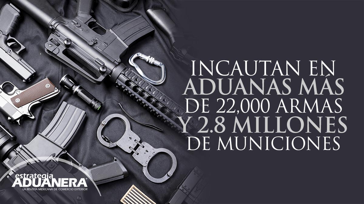 Incautan en aduanas más de 22,000 armas y 2.8 millones de municiones - Estrategia Aduanera