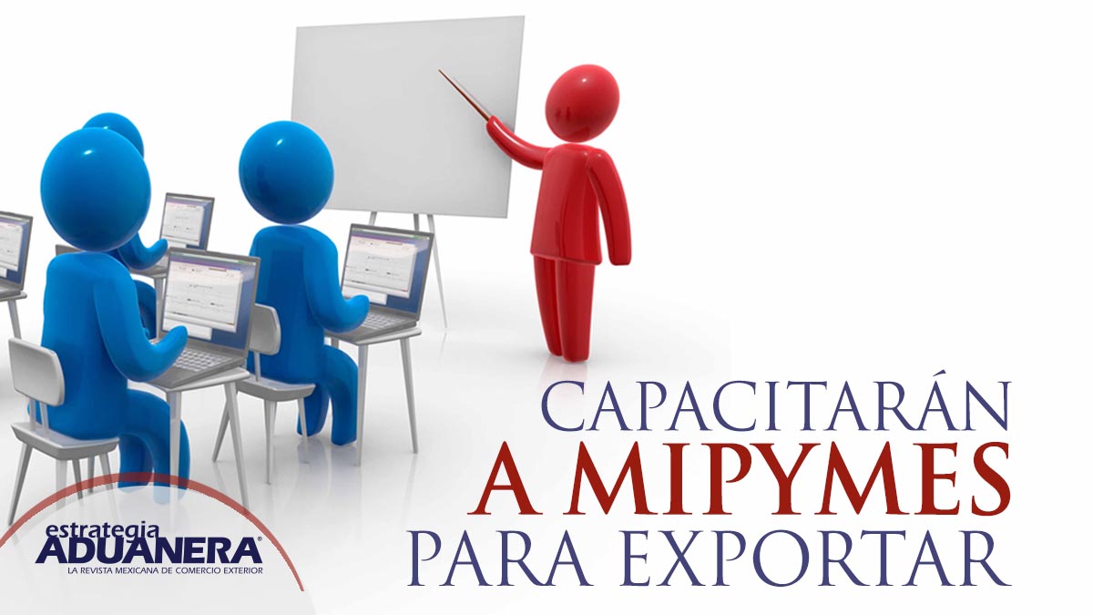 Capacitarán a Mipymes para exportar – Estrategia Aduanera