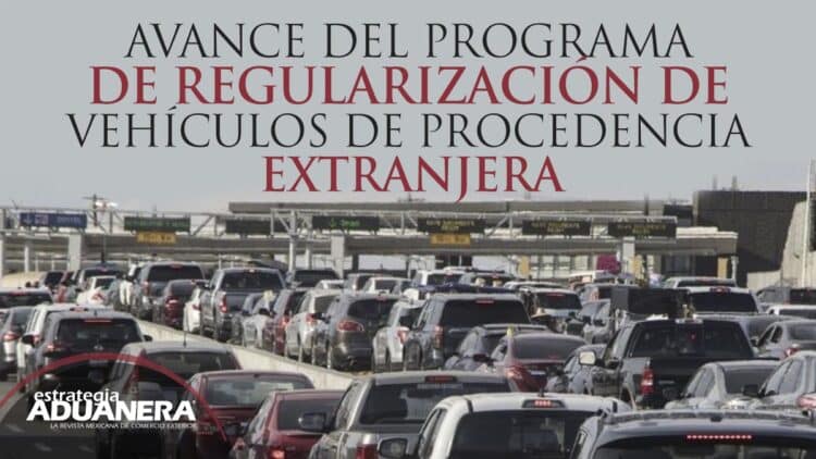 Avance del programa de regularización de vehículos de procedencia extranjera – Estrategia Aduanera