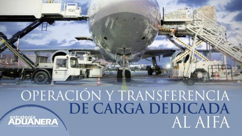 Operación y transferencia de carga dedicada al AIFA - Estrategia Aduanera
