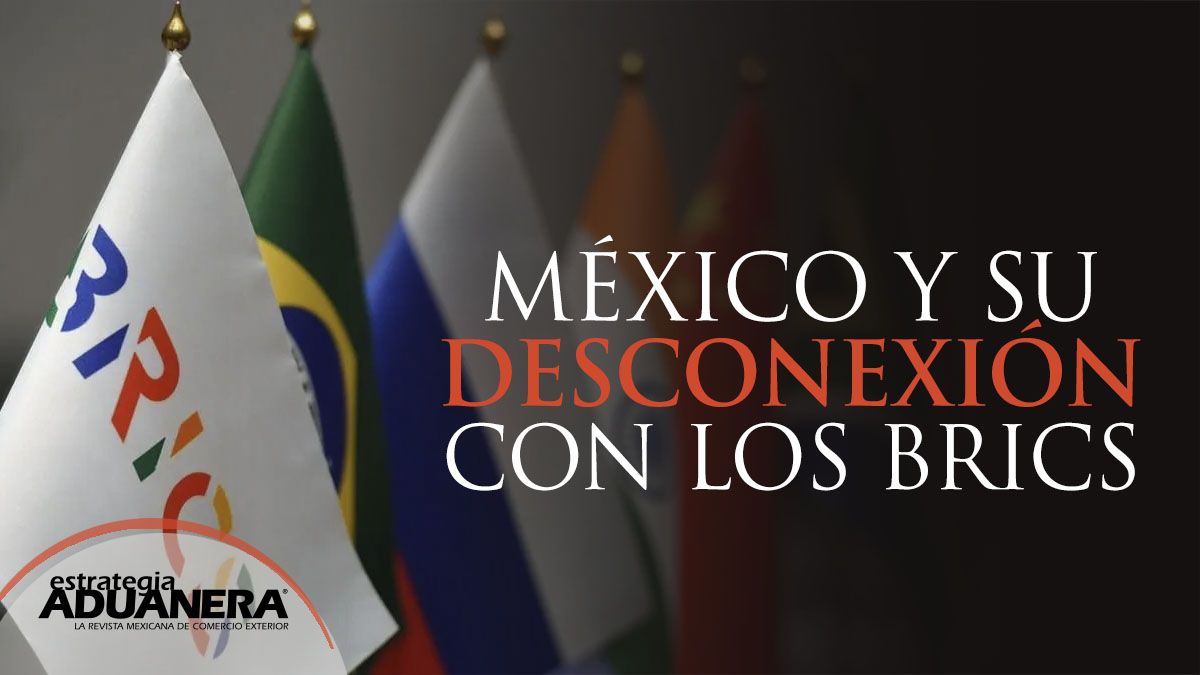 México y su desconexión con los BRICS - Estrategia Aduanera